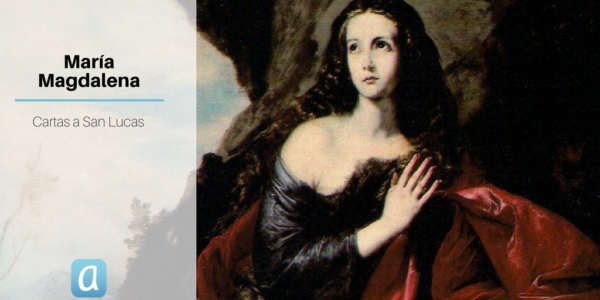 La imaginación de María - Carta de María Magdalena - Cartas a San Lucas ...